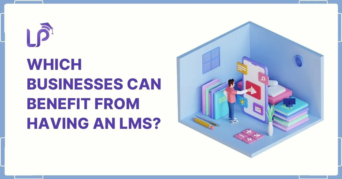 Business With LMS: Benefits from Having an LMS (2026)