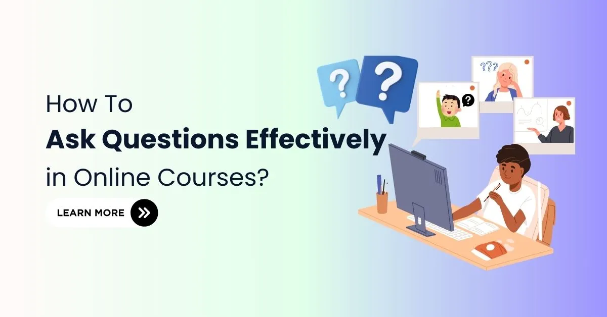 How to Ask Questions Effectively in Online Courses (2026)